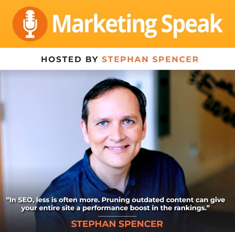 Building Relevance and Resilience into Your SEO with Stephan Spencer - Marketing Speak