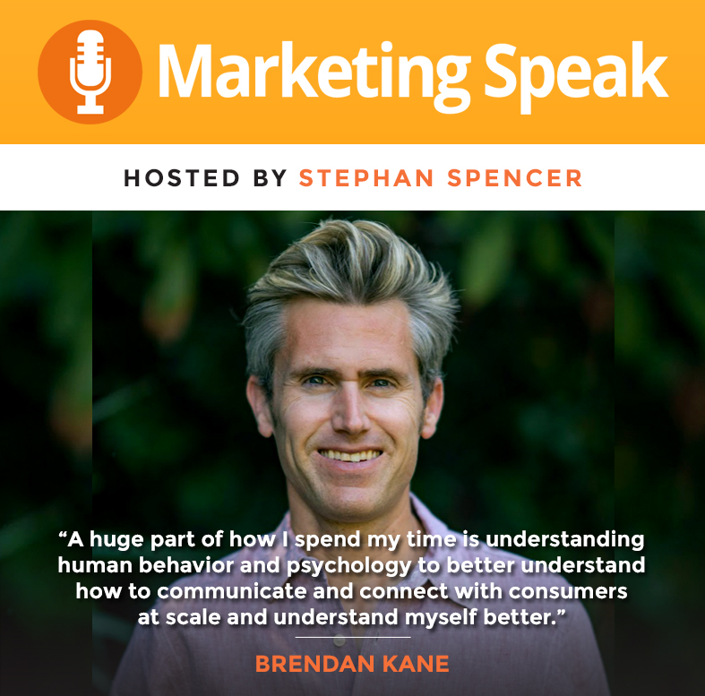 Win Hearts, Minds, and Followers with Brendan Kane - Marketing Speak