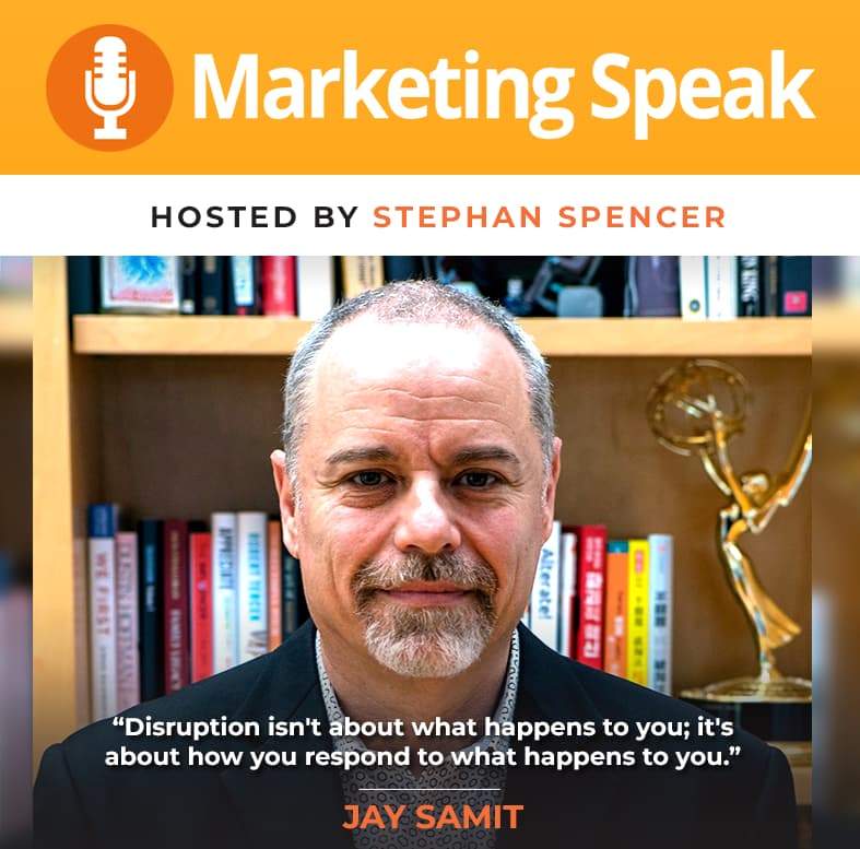 Disrupt or Be Disrupted with Jay Samit - Marketing Speak